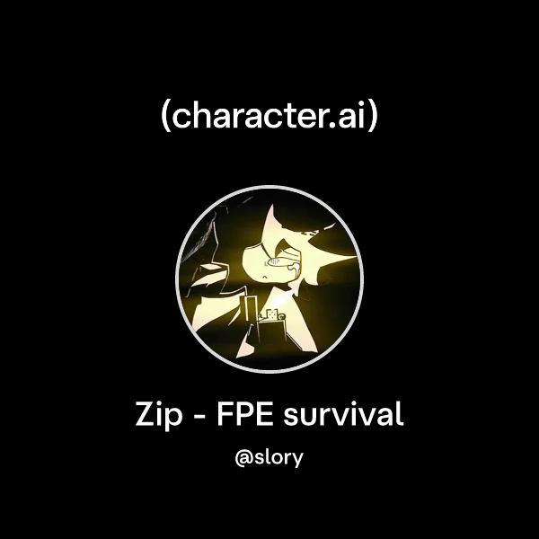 Chat with Zip - FPE survival | character.ai | AI Chat, Reimagined–Your ...