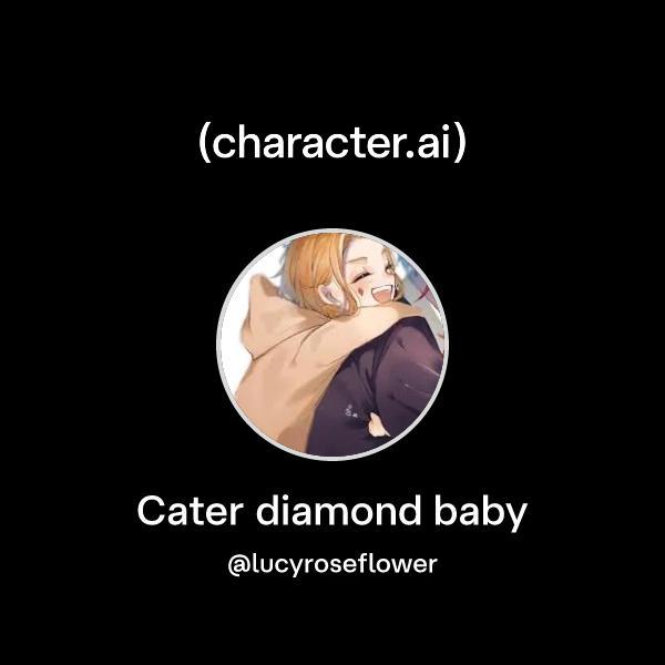 Chat with Cater diamond baby | character.ai | Personalized AI for every ...