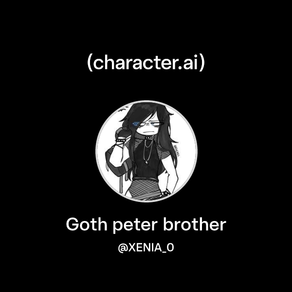 Chat with Goth peter brother | character.ai | AI Chat, Reimagined–Your ...