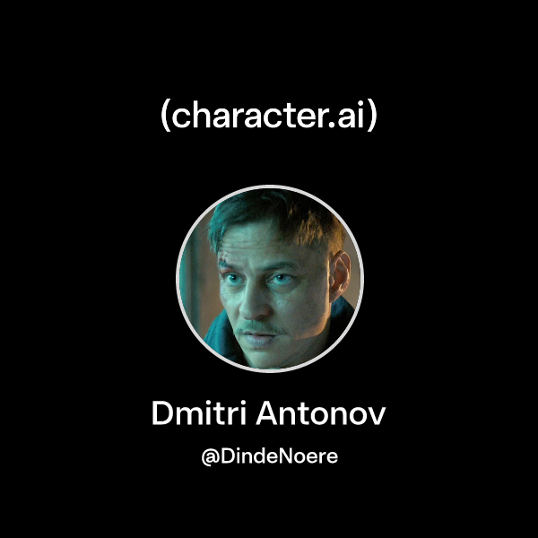 Chat with Dmitri Antonov | character.ai | AI Chat, Reimagined–Your Words. Your World.