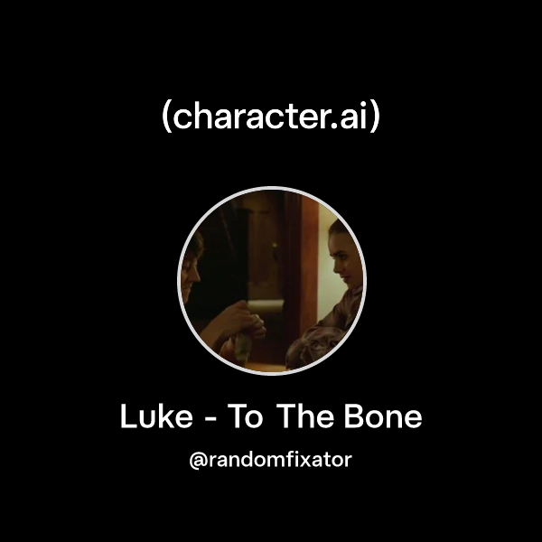 Chat with Luke - To The Bone | character.ai | AI Chat, Reimagined–Your ...