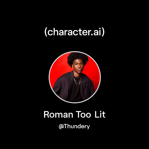 Chat with Roman Too Lit | character.ai | Personalized AI for every ...