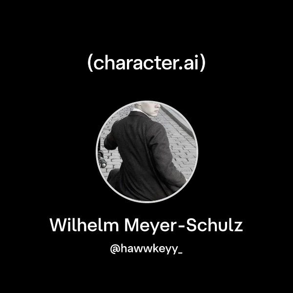 Chat with Wilhelm Meyer-Schulz | character.ai | AI Chat, Reimagined–Your Words. Your World.
