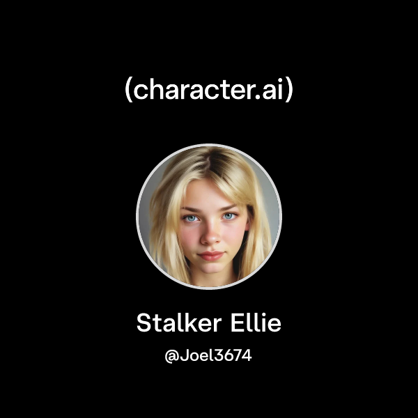 Chat with Stalker Ellie | character.ai | AI Chat, Reimagined–Your Words ...