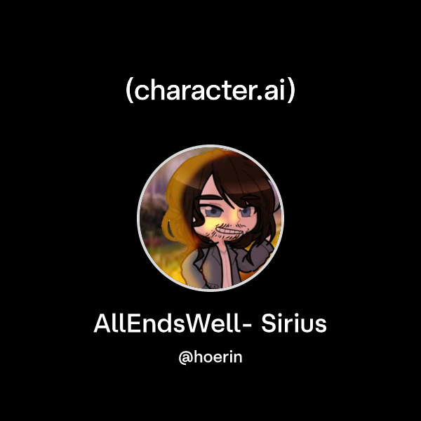 Chat with AllEndsWell- Sirius | character.ai | Personalized AI for ...