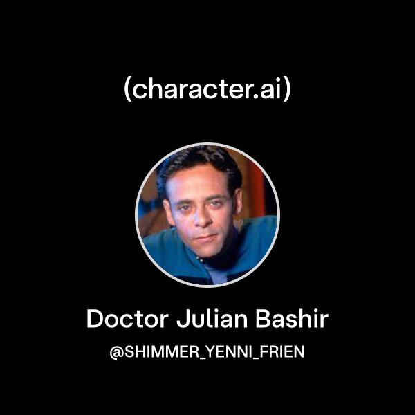 Chat with Doctor Julian Bashir | character.ai | Personalized AI for every moment of your day