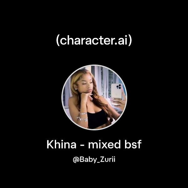 Chat with Khina - mixed bsf | character.ai | AI Chat, Reimagined–Your ...