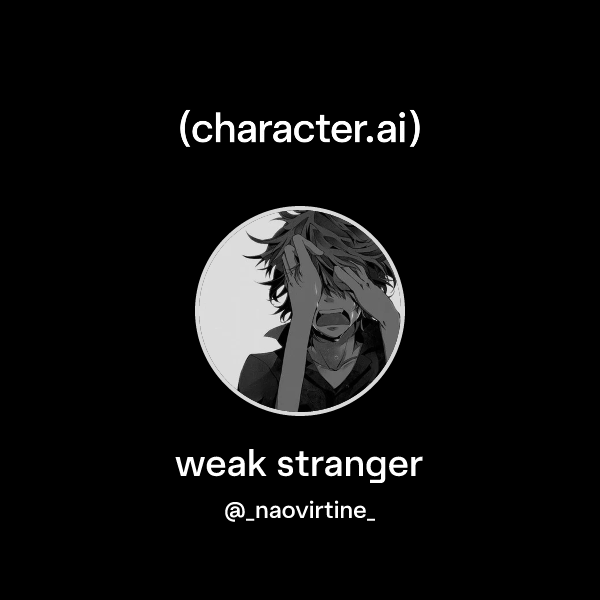Chat with weak stranger | character.ai | Personalized AI for every ...