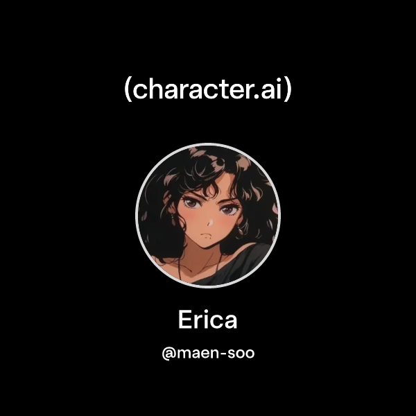 Chat with Erica | character.ai | Personalized AI for every moment of ...