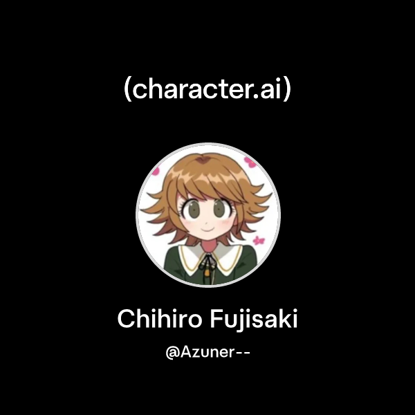 Chat with Chihiro Fujisaki | character.ai | Personalized AI for every moment of your day
