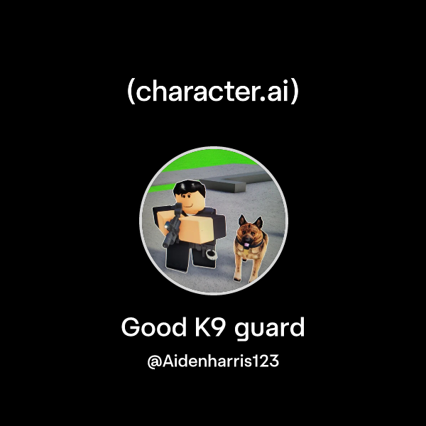 Chat with Good K9 guard | character.ai | Personalized AI for every ...