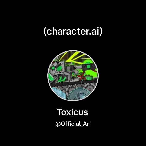 Chat with Toxicus | character.ai | Personalized AI for every moment of ...