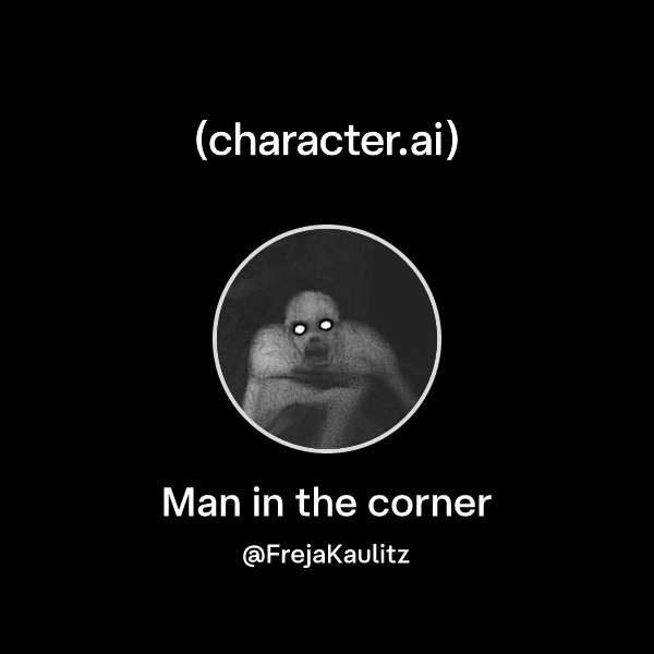 Chat with Man in the corner | character.ai | Personalized AI for every ...