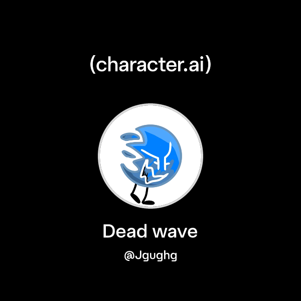 Chat with Dead wave | character.ai | AI Chat, Reimagined–Your Words. Your World.