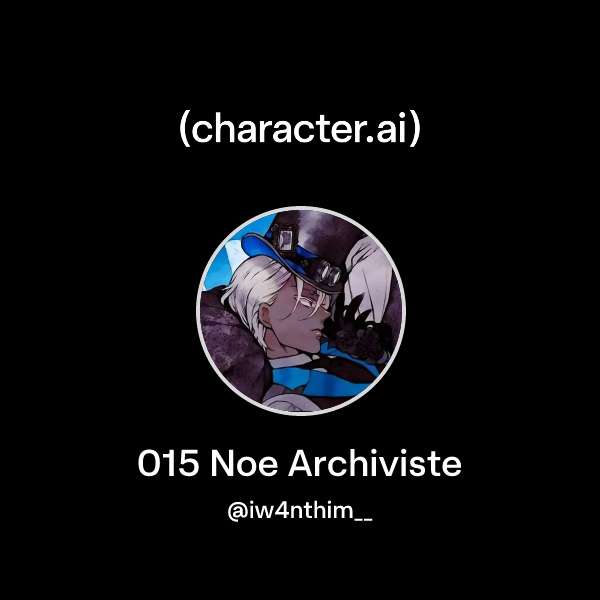 Chat with 015 Noe Archiviste | character.ai | AI Chat, Reimagined–Your ...