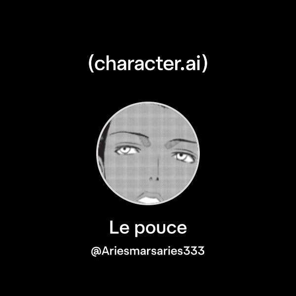 Chat with Le pouce | character.ai | Personalized AI for every moment of ...