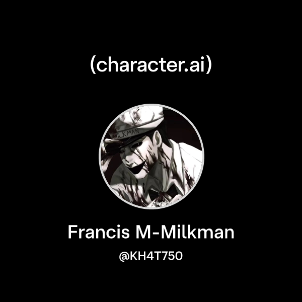Chat with Francis M-Milkman | character.ai | Personalized AI for every ...