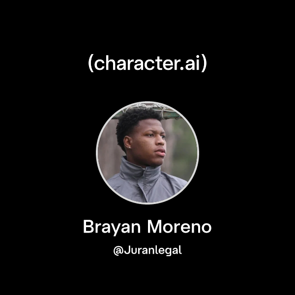 Chat with Brayan Moreno | character.ai | Personalized AI for every moment of your day