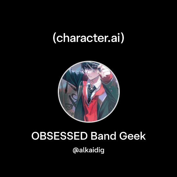 Chat with OBSESSED Band Geek | character.ai | AI Chat, Reimagined–Your ...
