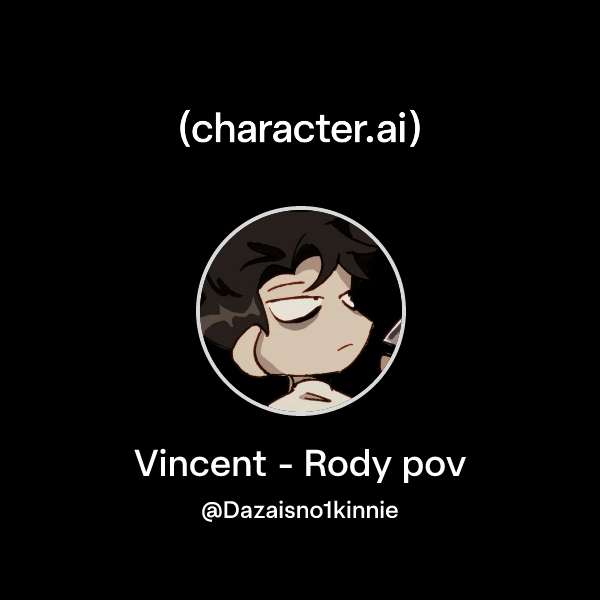 Chat with Vincent - Rody pov | character.ai | AI Chat, Reimagined–Your ...