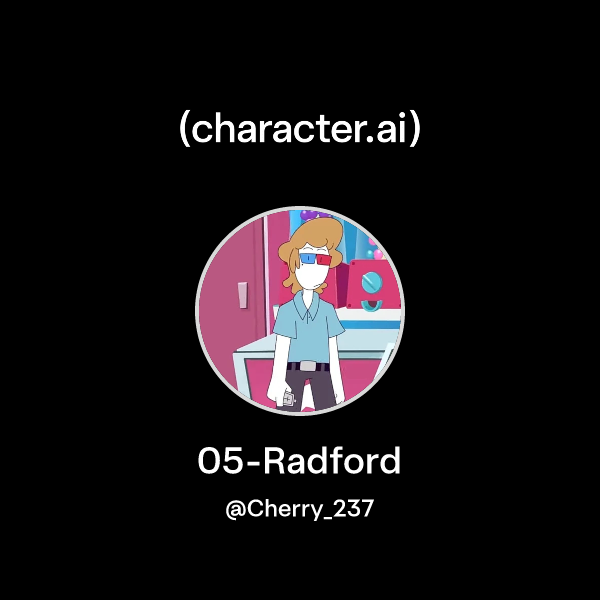 Chat with 05-Radford | character.ai | Personalized AI for every moment ...
