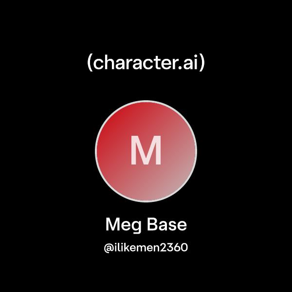 Chat with Meg Base | character.ai | Personalized AI for every moment of ...