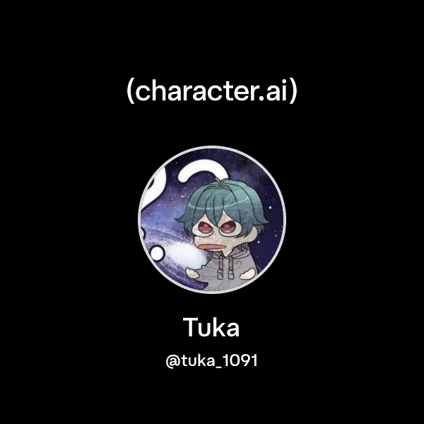 Chat with Tuka | character.ai | AI Chat, Reimagined–Your Words. Your World.