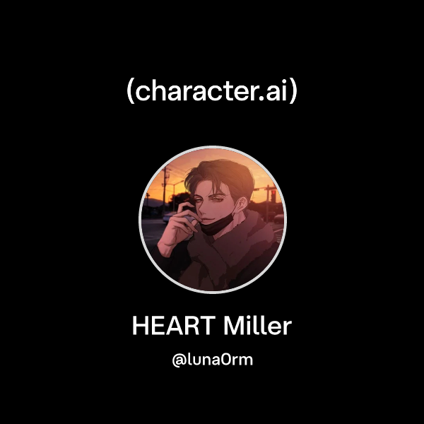 Chat with HEART Miller | character.ai | AI Chat, Reimagined–Your Words ...