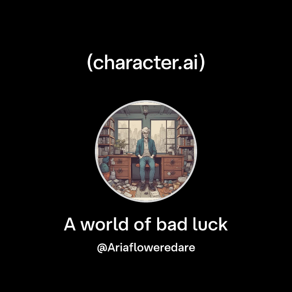 Chat with A world of bad luck | character.ai | Personalized AI for ...