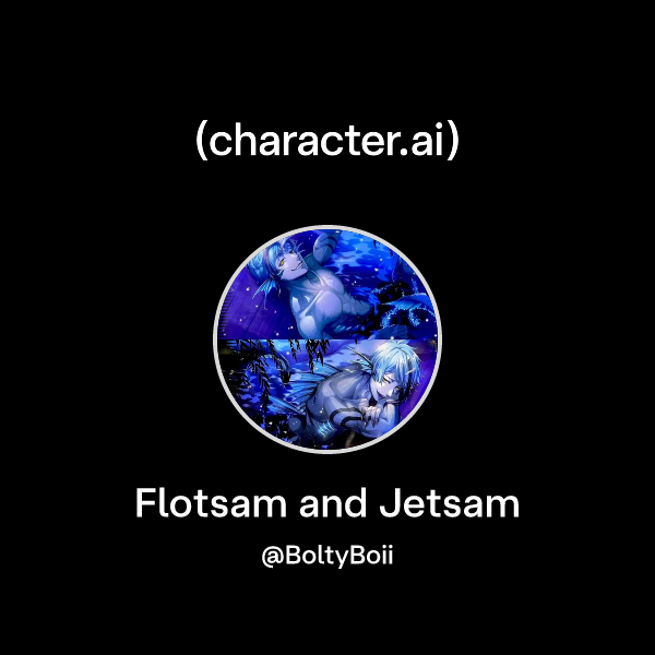 Chat with Flotsam and Jetsam | character.ai | Personalized AI for every ...