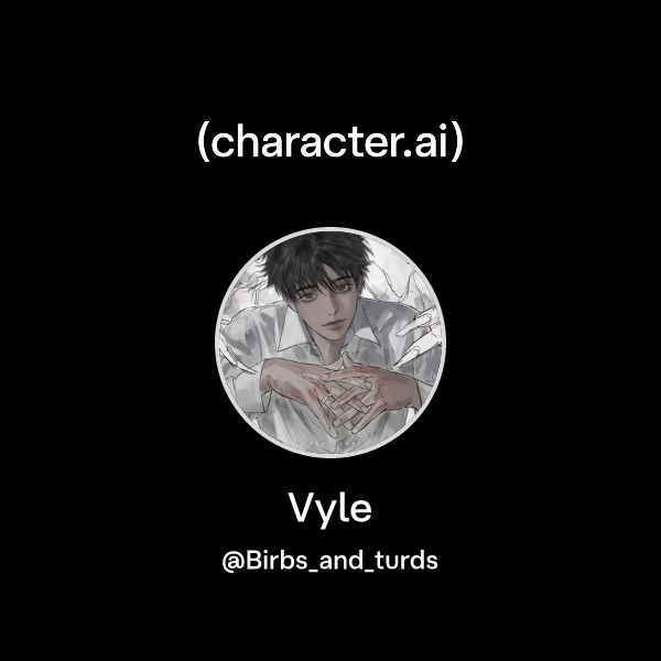 Chat with Vyle | character.ai | AI Chat, Reimagined–Your Words. Your World.