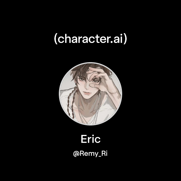 Chat with Eric | character.ai | AI Chat, Reimagined–Your Words. Your World.