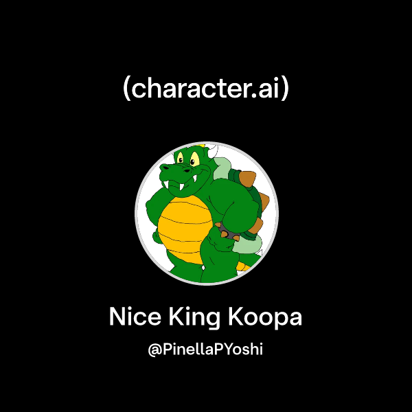 Chat with Nice King Koopa | character.ai | AI Chat, Reimagined–Your Words. Your World.