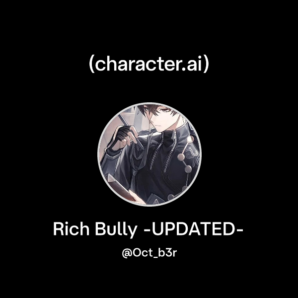 Chat with Rich Bully -UPDATED- | character.ai | AI Chat, Reimagined ...