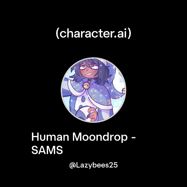Chat with Human Moondrop -SAMS | character.ai | AI Chat, Reimagined ...