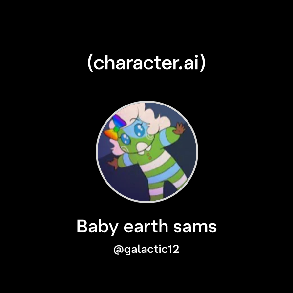 Chat with Baby earth sams | character.ai | AI Chat, Reimagined–Your ...