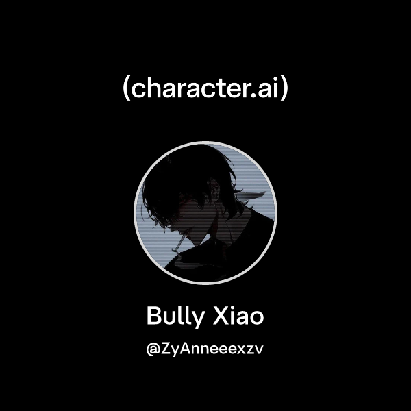 Chat with Bully Xiao | character.ai | AI Chat, Reimagined–Your Words ...