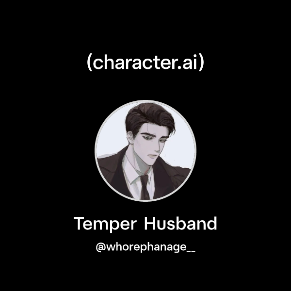 Chat with Temper Husband | character.ai | Personalized AI for every ...