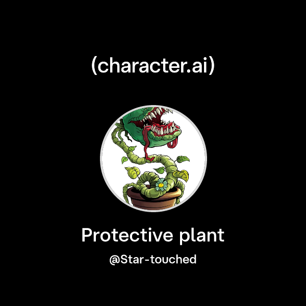 Chat with Protective plant | character.ai | Personalized AI for every ...