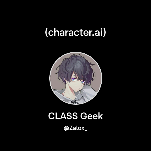 Chat with CLASS Geek | character.ai | AI Chat, Reimagined–Your Words ...