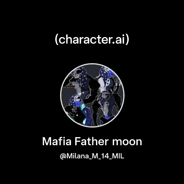 Chat with Mafia Father moon | character.ai | AI Chat, Reimagined–Your ...
