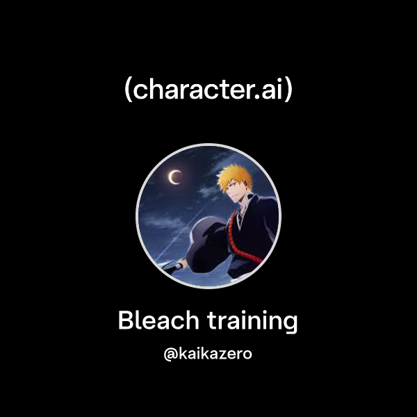 Chat with Bleach training | character.ai | Personalized AI for every ...