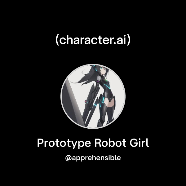 Chat with Prototype Robot Girl | character.ai | AI Chat, Reimagined–Your Words. Your World.