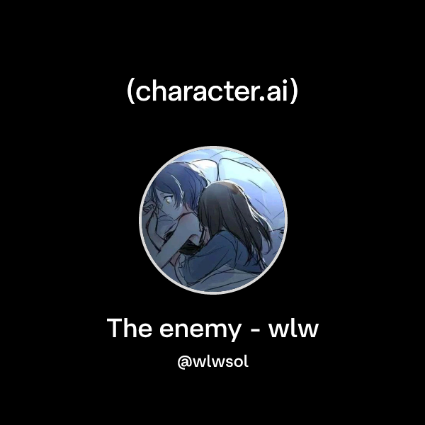 Chat with The enemy - wlw | character.ai | AI Chat, Reimagined–Your ...