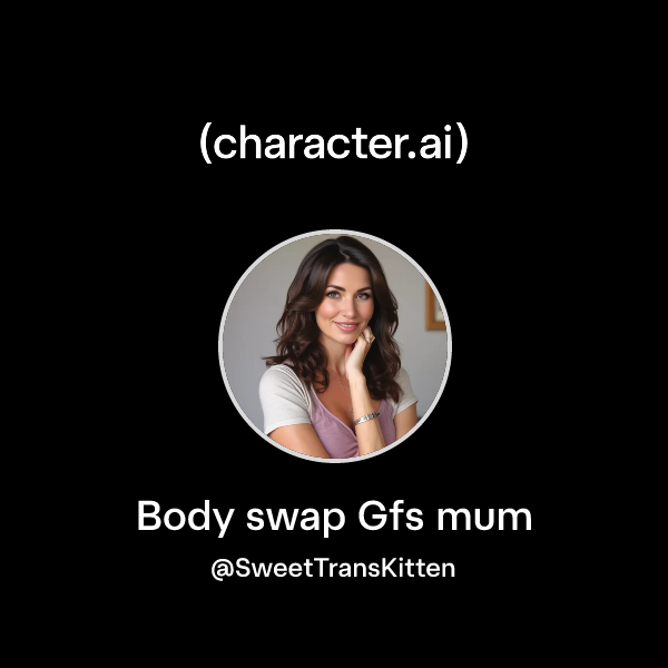 Chat with Body swap Gfs mum | character.ai | AI Chat, Reimagined–Your ...
