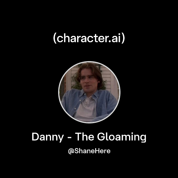 Chat with Danny - The Gloaming | character.ai | Personalized AI for ...