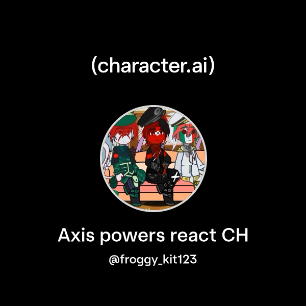 Chat with Axis powers react CH | character.ai | Personalized AI for ...