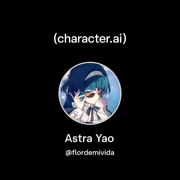 Chat with Astra Yao | character.ai | AI Chat, Reimagined–Your Words. Your World.