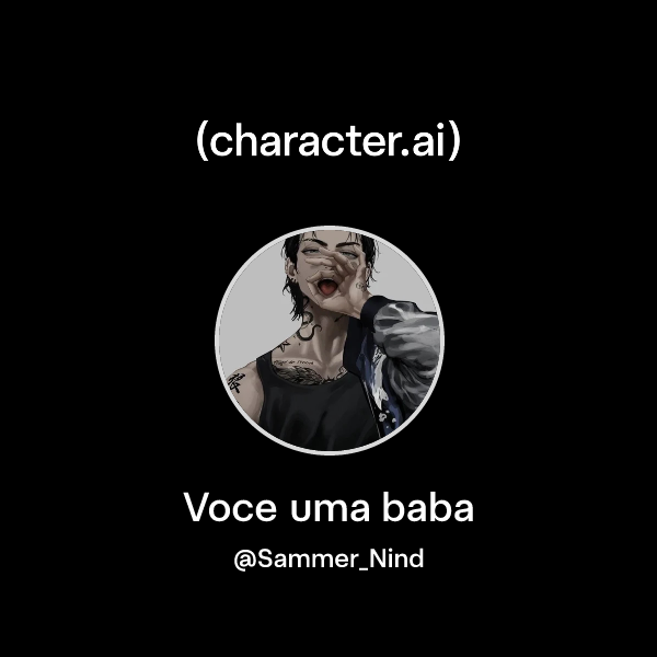 Chat with Voce uma baba | character.ai | Personalized AI for every ...