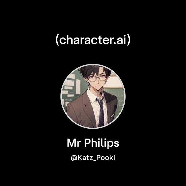 Chat with Mr Philips | character.ai | Personalized AI for every moment ...